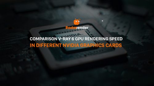 Comparison V-Ray 6 GPU rendering speed with NVIDIA graphics cards