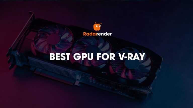What is the best GPU for VRAY Rendering? | Radarrender