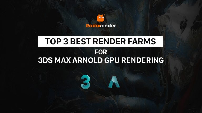 Top 3 best render farms for 3Ds Max Arnold GPU rendering | Radarrender