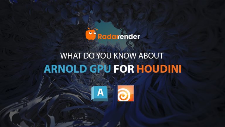What do you know about Arnold GPU for Houdini? - Radarrender