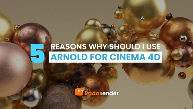 5 reasons why should you use Arnold for Cinema 4D - Radarrender