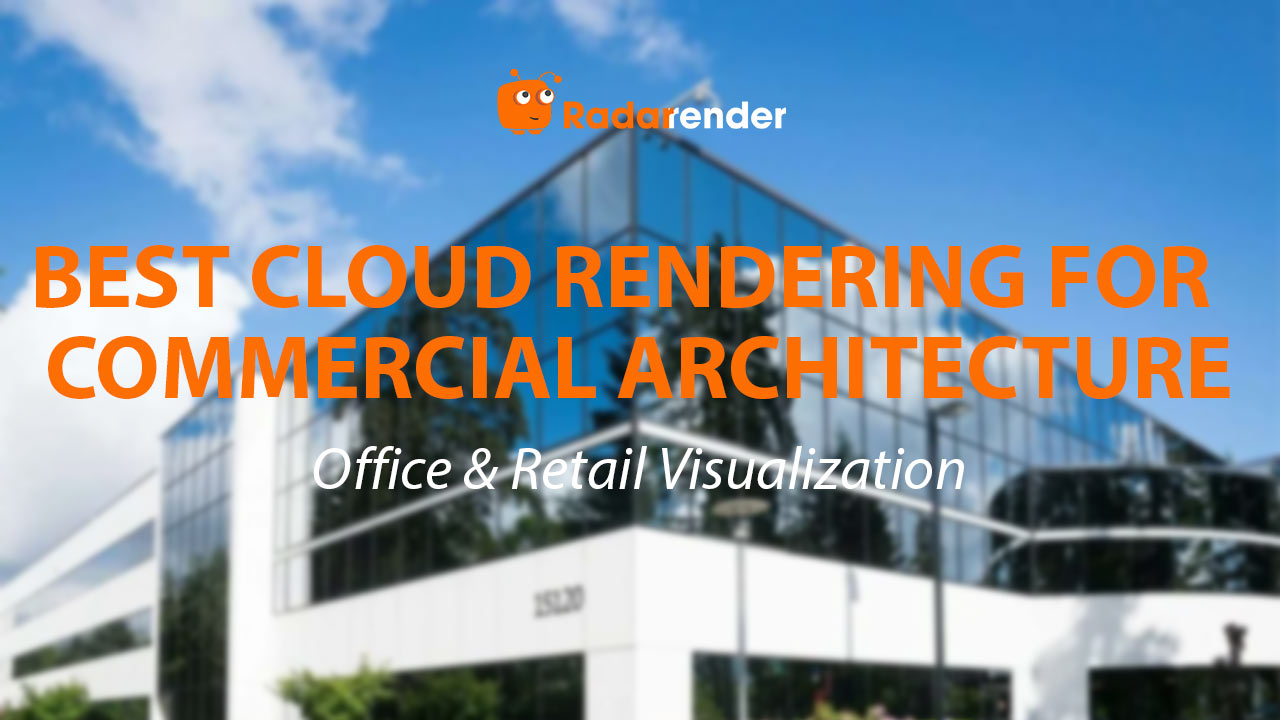 Best Cloud Rendering for Commercial Architecture: Office & Retail ...